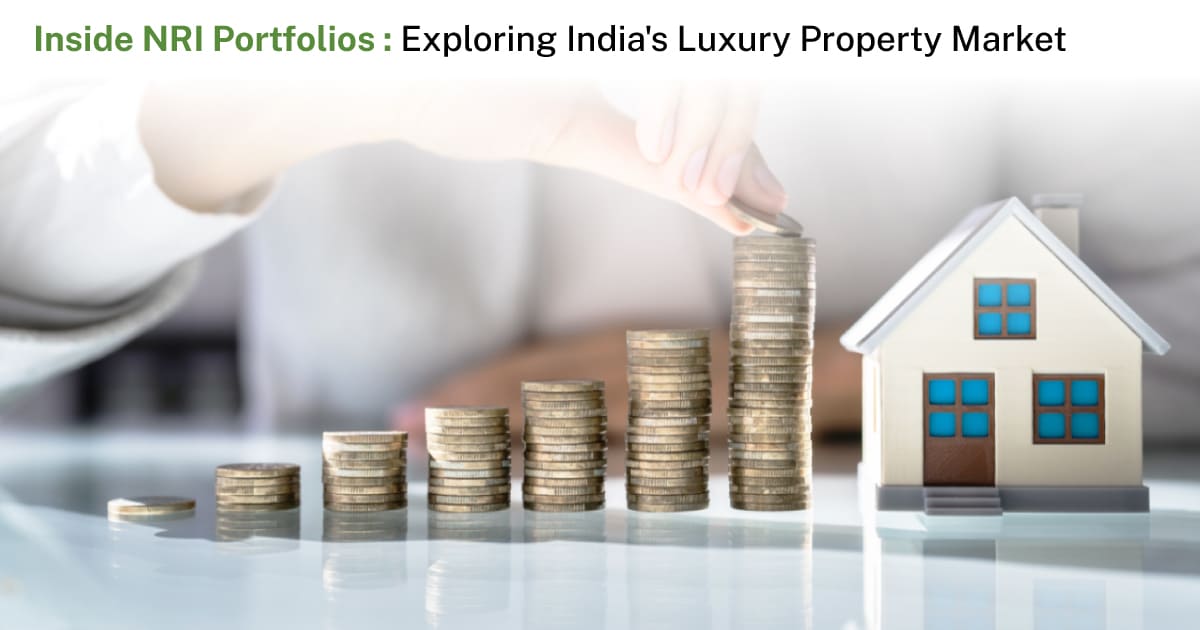 Inside NRI Portfolios: Exploring India's Luxury Property Market