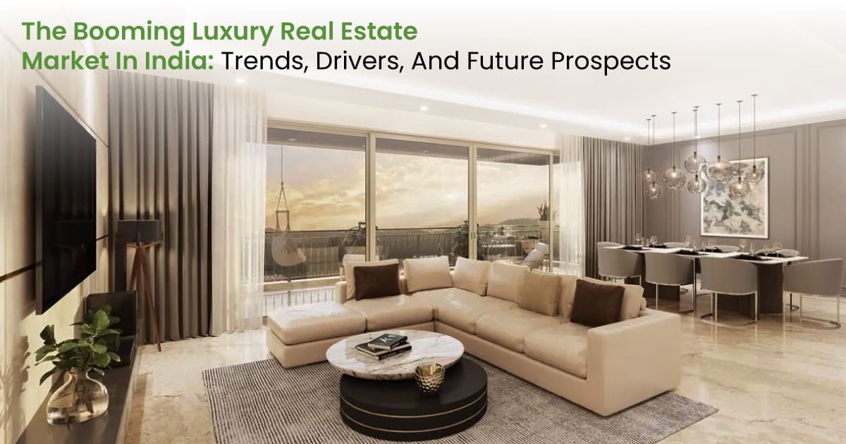 The Booming Luxury Real Estate Market in India: Trends, Drivers, and Future Prospects