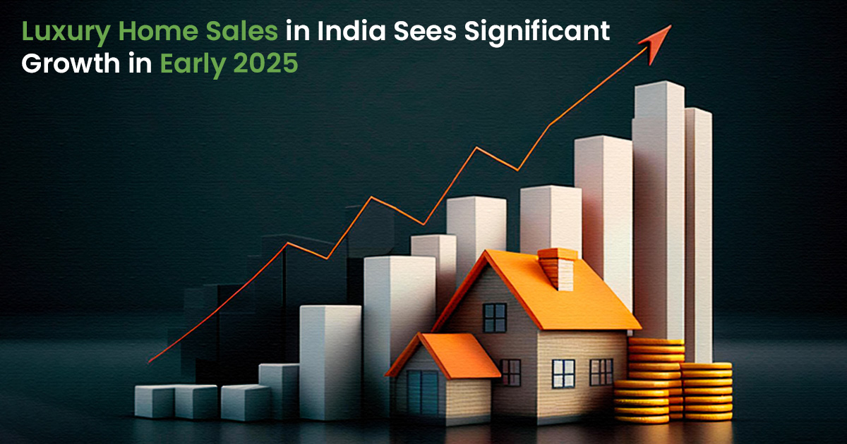 Luxury Home Sales in India See Significant Growth in Early 2025