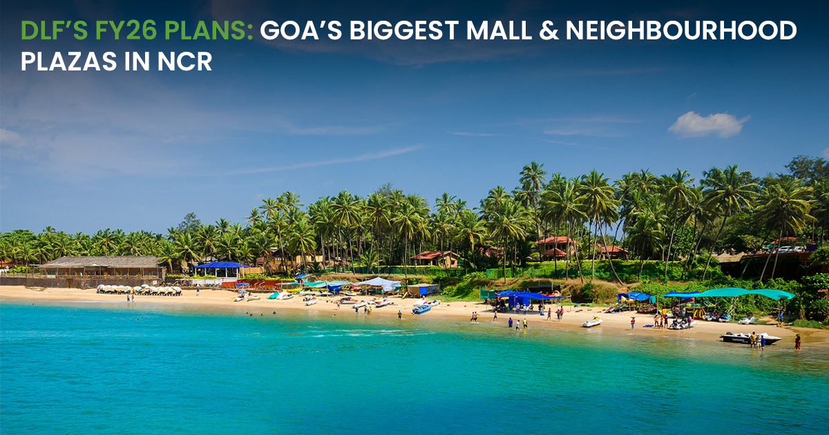 DLF’s FY26 Plans: Goa’s Biggest Mall & Neighbourhood Plazas in NCR