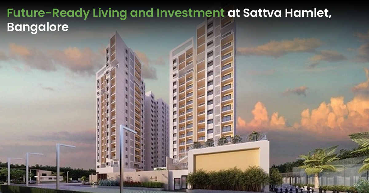 Future-Ready Living and Investment at Sattva Hamlet Bangalore